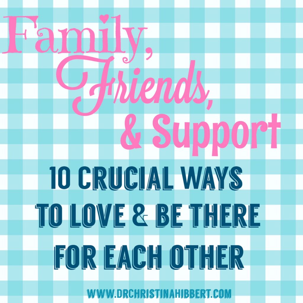 Family, Friends, & Support: 10 Crucial Ways to Love & Be There for Each ...
